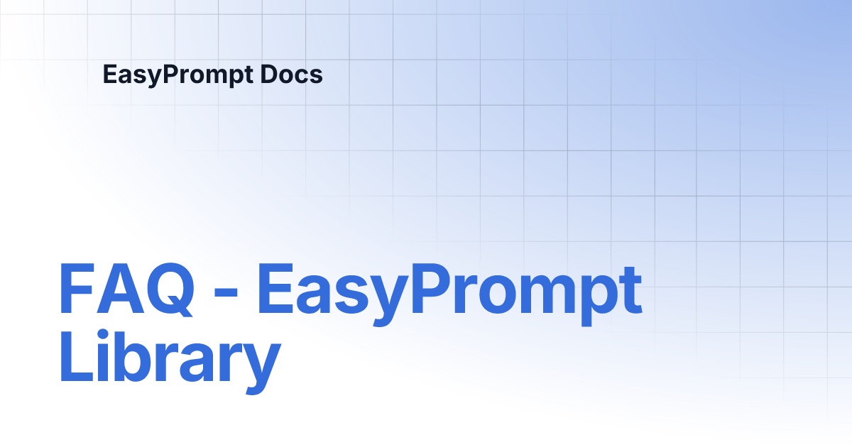 FAQ - EasyPrompt Library | EasyPrompt Docs